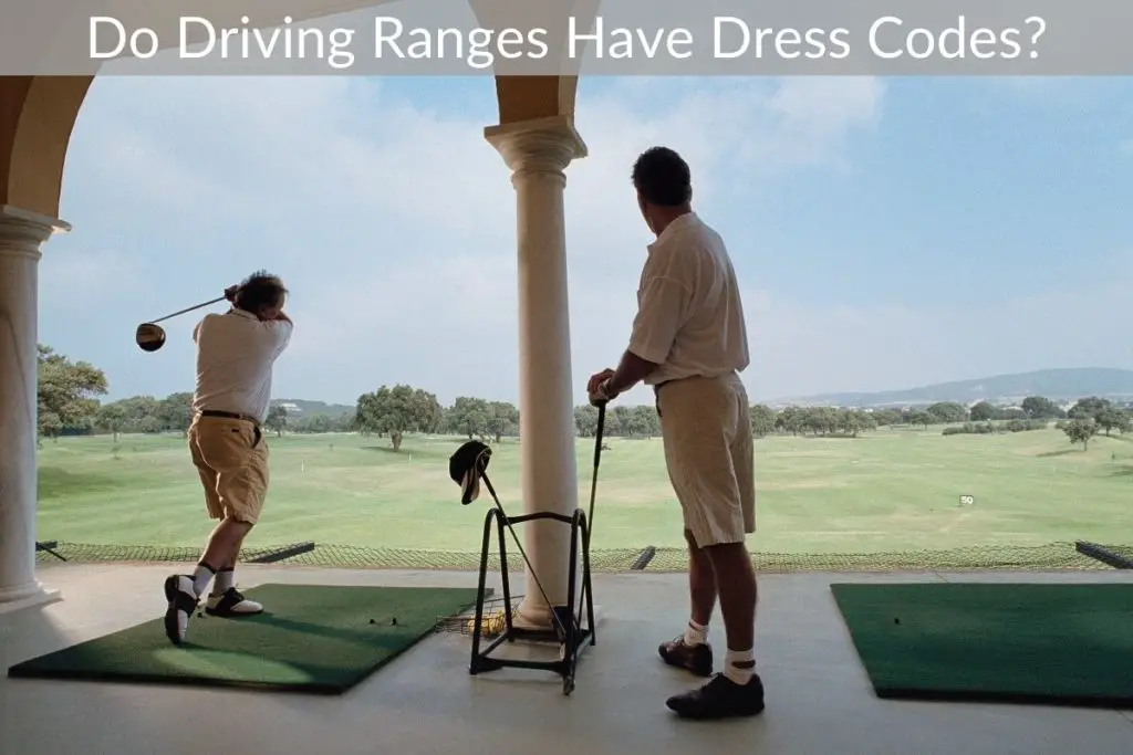 Do Driving Ranges Have Dress Codes? – justgolfin.com
